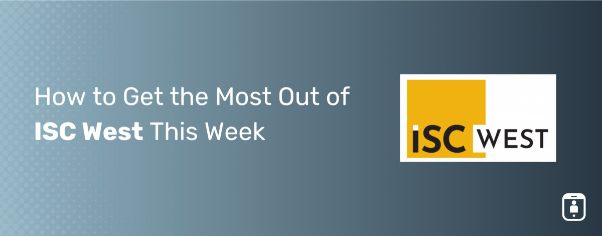 How to Get the Most Out of ISC West This Week - Safetrust Inc