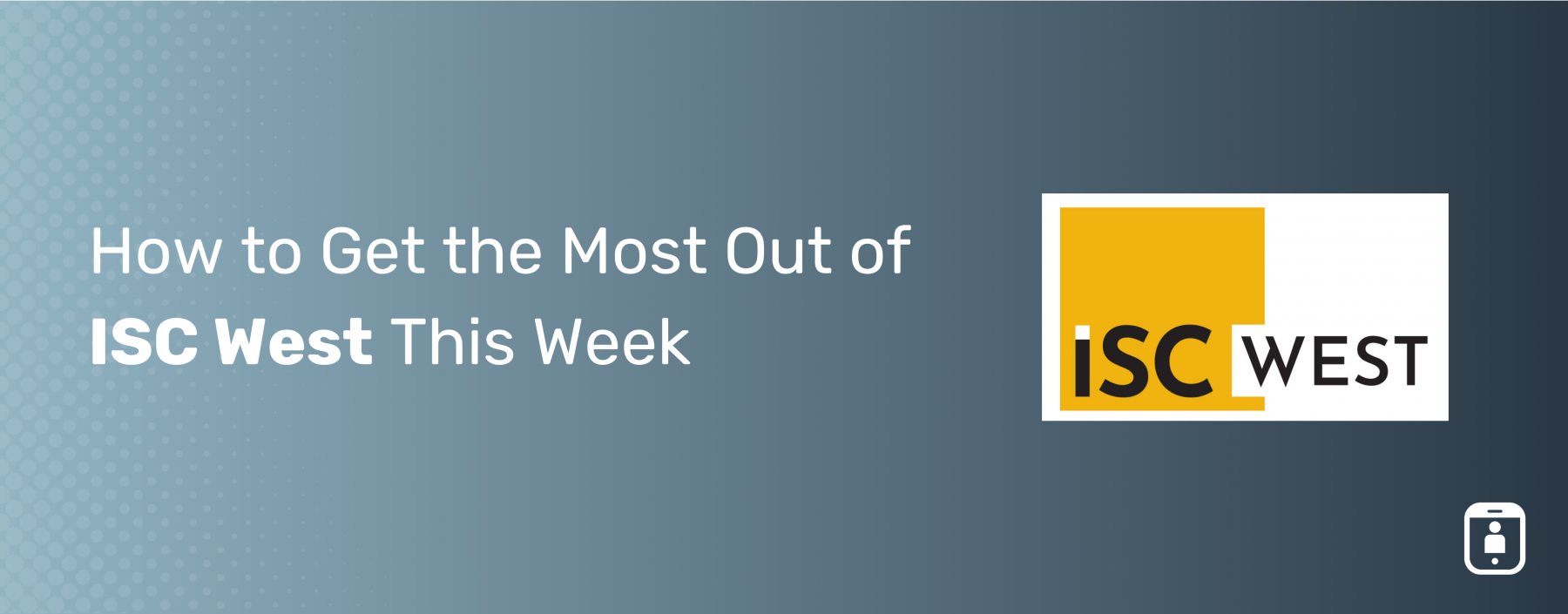 How to Get the Most Out of ISC West This Week - Safetrust Inc